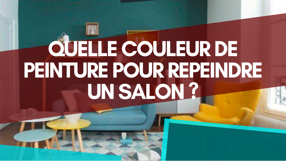 Quelle couleur de peinture pour repeindre un salon ? Nos conseils pratiques