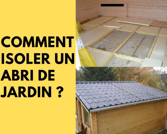 Comment isoler un abri de jardin Comment isoler un abri de jardin